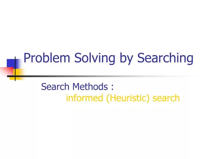 PPT - Problem Solving by Searching Search Methods : informed (Heuristic ...