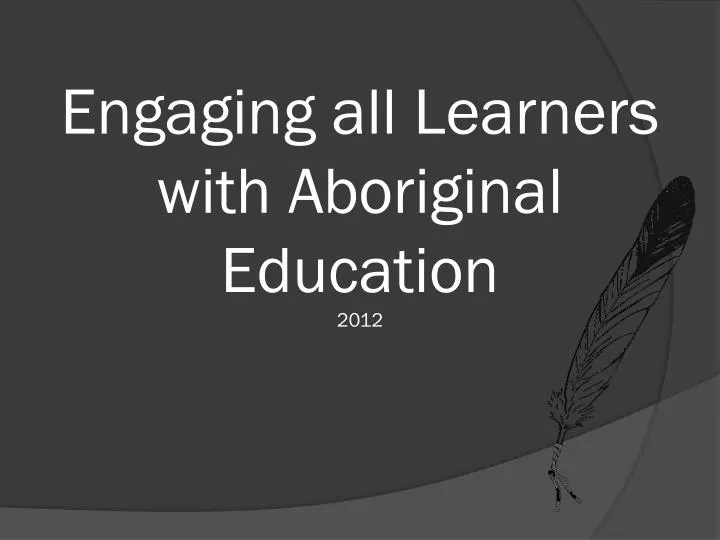 PPT - Engaging all Learners with Aboriginal Education 2012 PowerPoint ...