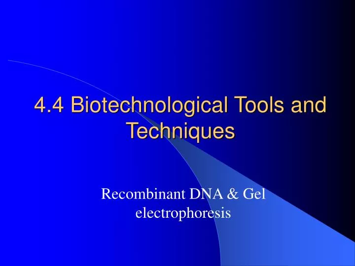 PPT - 4.4 Biotechnological Tools and Techniques PowerPoint Presentation ...