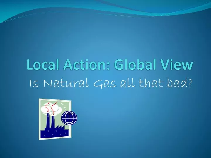 PPT - Local Action: Global View PowerPoint Presentation, free download ...