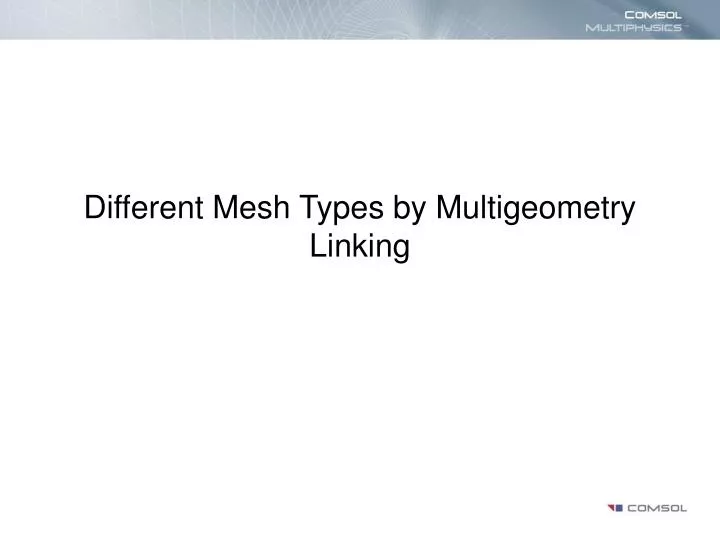 PPT - Different Mesh Types by Multigeometry Linking PowerPoint ...