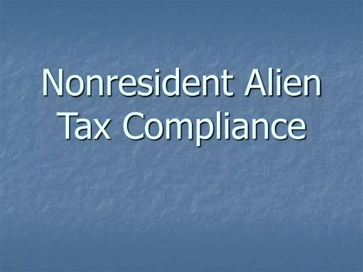 PPT - Nonresident Alien Tax Compliance PowerPoint Presentation, free ...