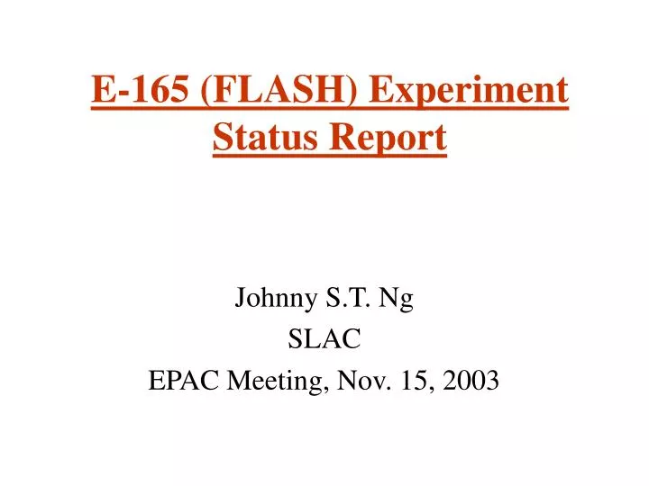 PPT - E-165 (FLASH) Experiment Status Report PowerPoint Presentation ...