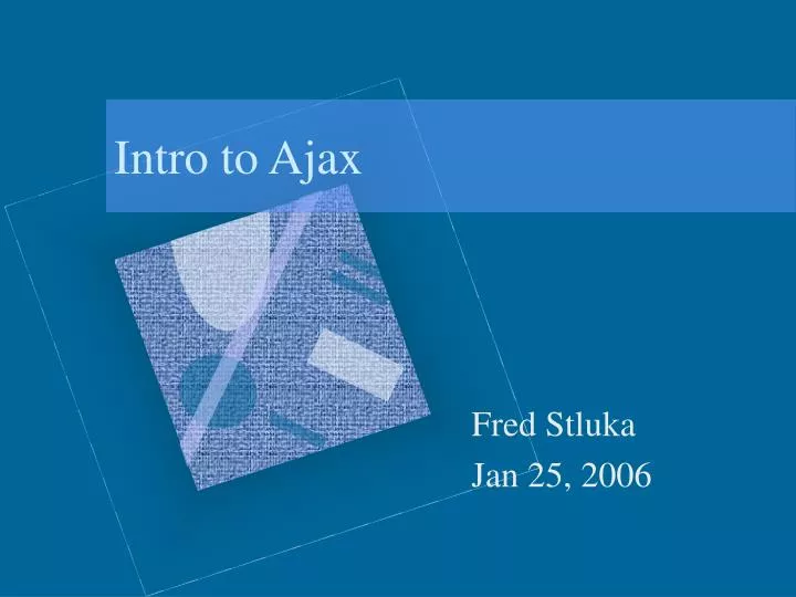 PPT - Intro to Ajax PowerPoint Presentation, free download - ID:3934521