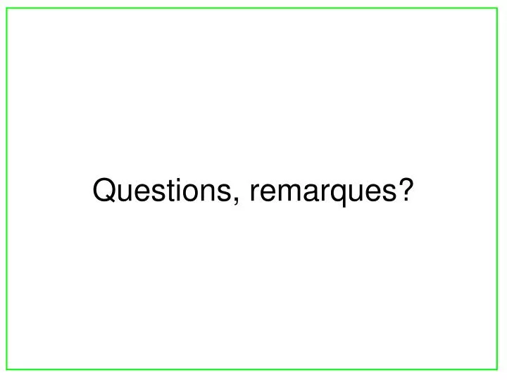 PPT - Questions, remarques? PowerPoint Presentation, free download - ID ...