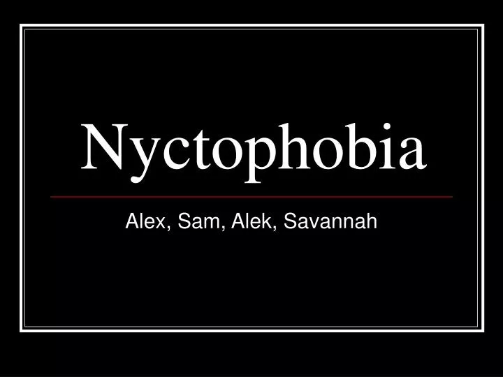 PPT - Nyctophobia PowerPoint Presentation, free download - ID:3937772