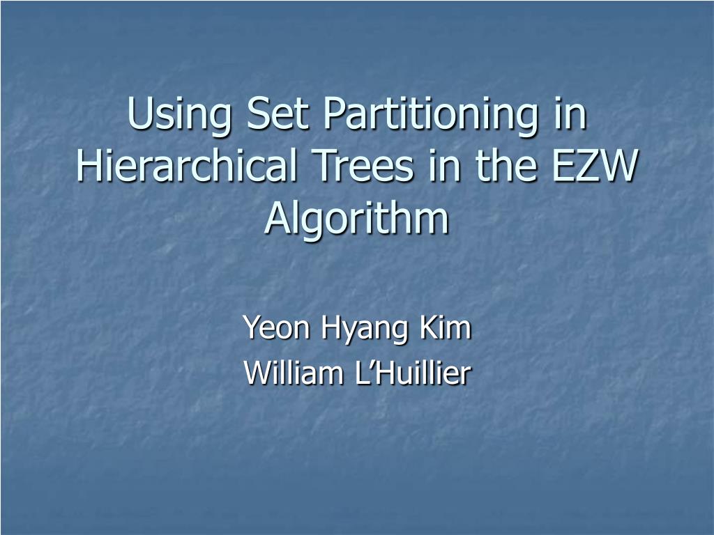 Ppt Using Set Partitioning In Hierarchical Trees In The Ezw Algorithm Powerpoint Presentation