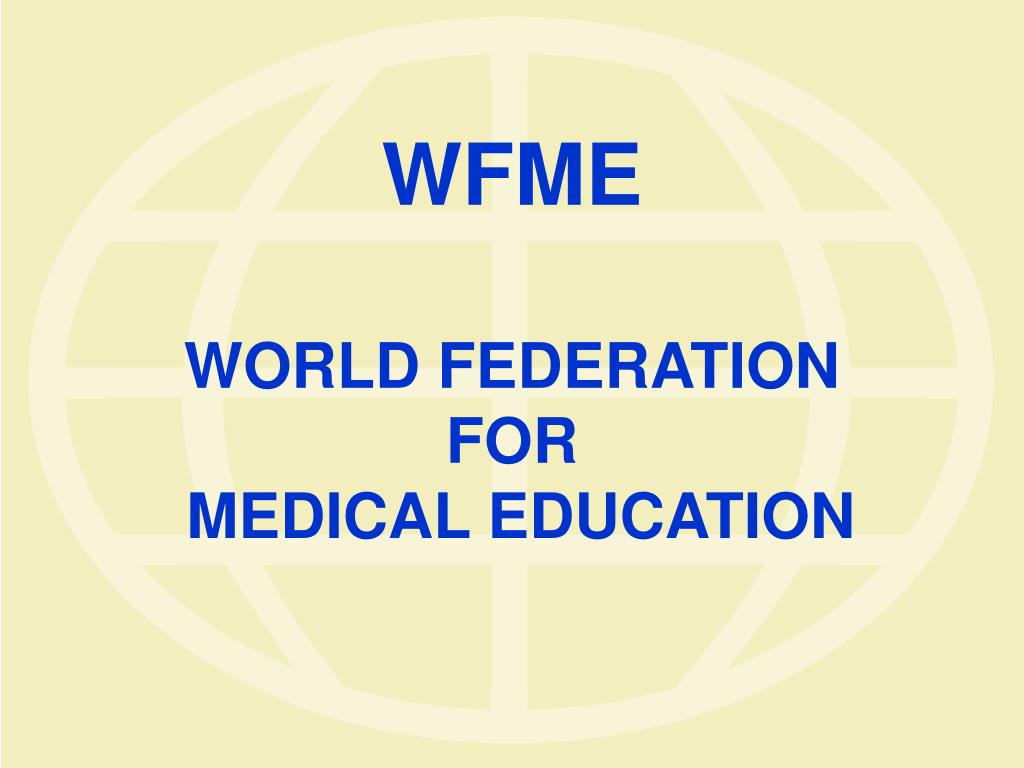 PPT - WFME WORLD FEDERATION FOR MEDICAL EDUCATION PowerPoint ...