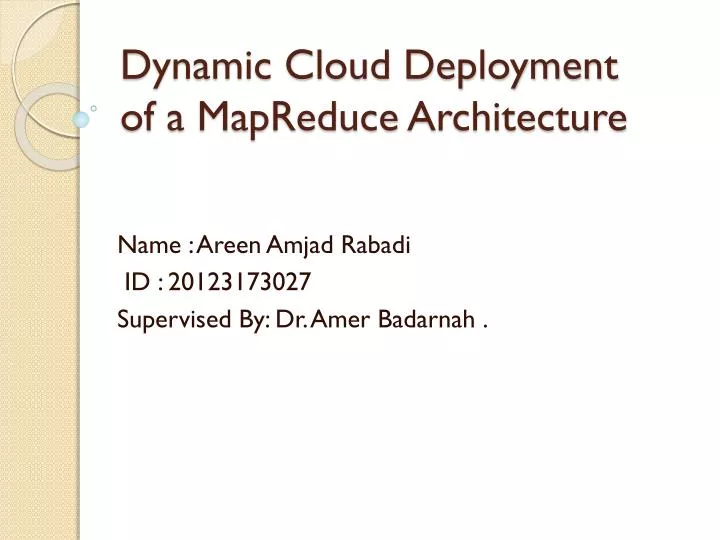 PPT - Dynamic Cloud Deployment of a MapReduce Architecture PowerPoint ...