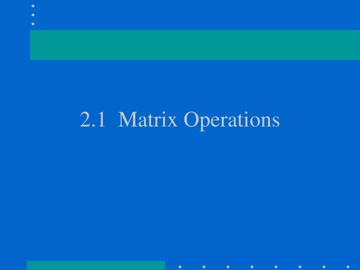 PPT - 2.1 Matrix Operations PowerPoint Presentation, free download - ID ...