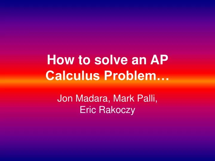 PPT - How to solve an AP Calculus Problem… PowerPoint Presentation ...