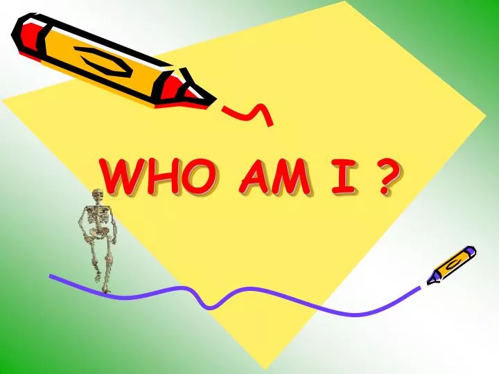 PPT - WHO AM I ? PowerPoint Presentation, free download - ID:3943943