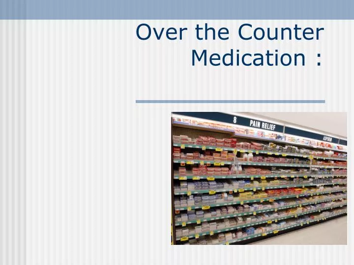 PPT - Over the Counter Medication : PowerPoint Presentation, free ...