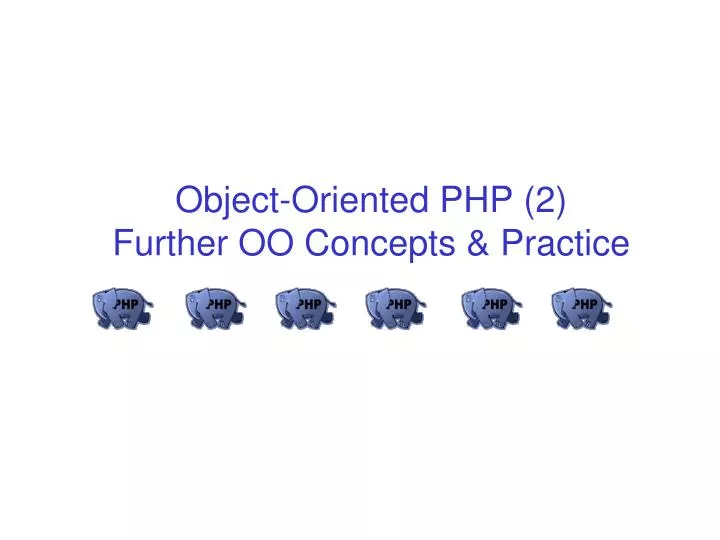 Ppt Object Oriented Php 2 Further Oo Concepts And Practice Powerpoint