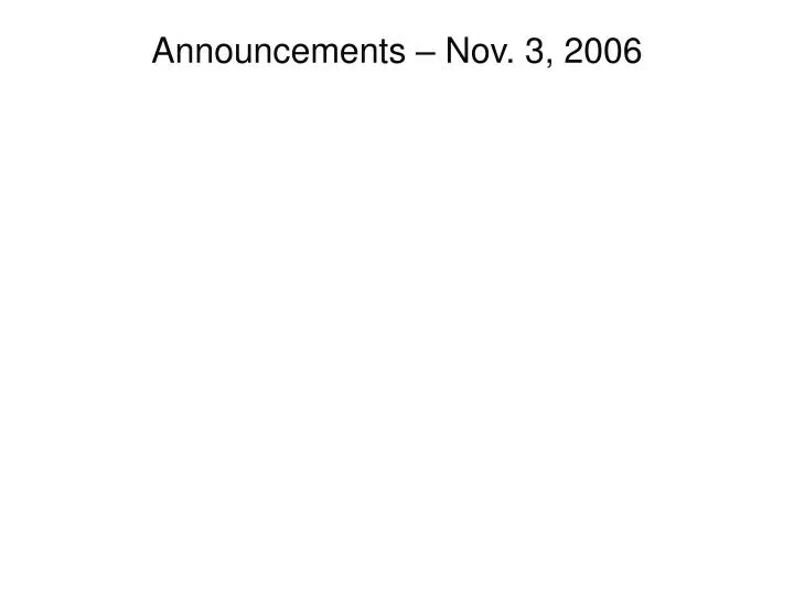 PPT - Announcements – Nov. 3, 2006 PowerPoint Presentation, free ...