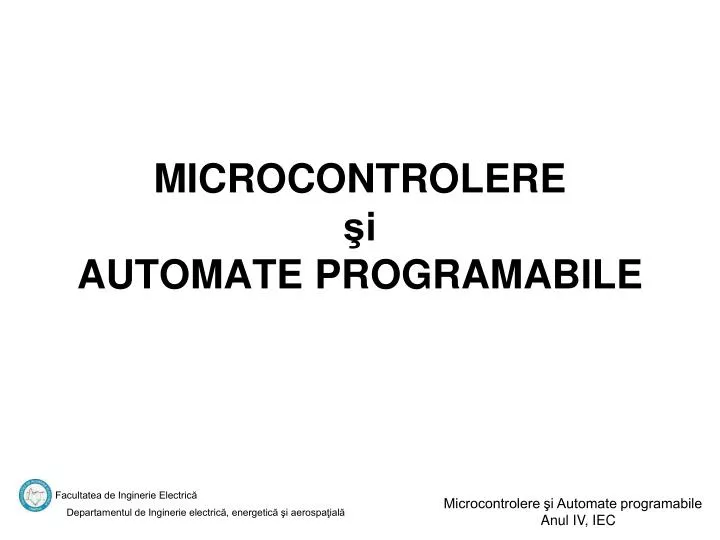 PPT - MICROCONTROLERE şi AUTOMATE PROGRAMABILE PowerPoint Presentation - ID:3945611