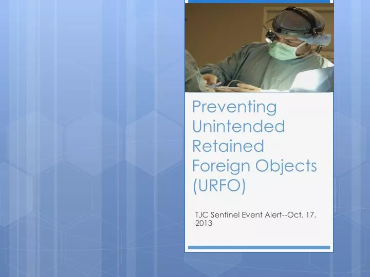 PPT - Preventing Unintended Retained Foreign Objects (URFO) PowerPoint ...