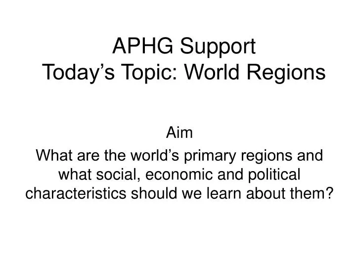 PPT - APHG Support Today’s Topic: World Regions PowerPoint Presentation ...