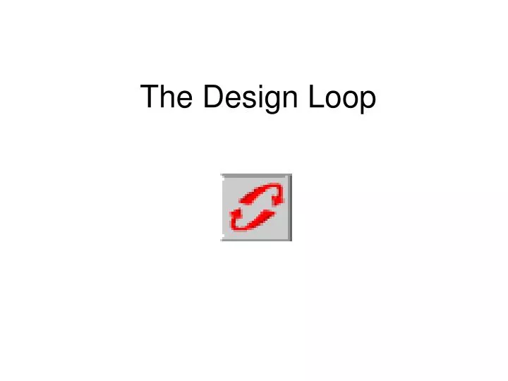 PPT - The Design Loop PowerPoint Presentation, free download - ID:3947098