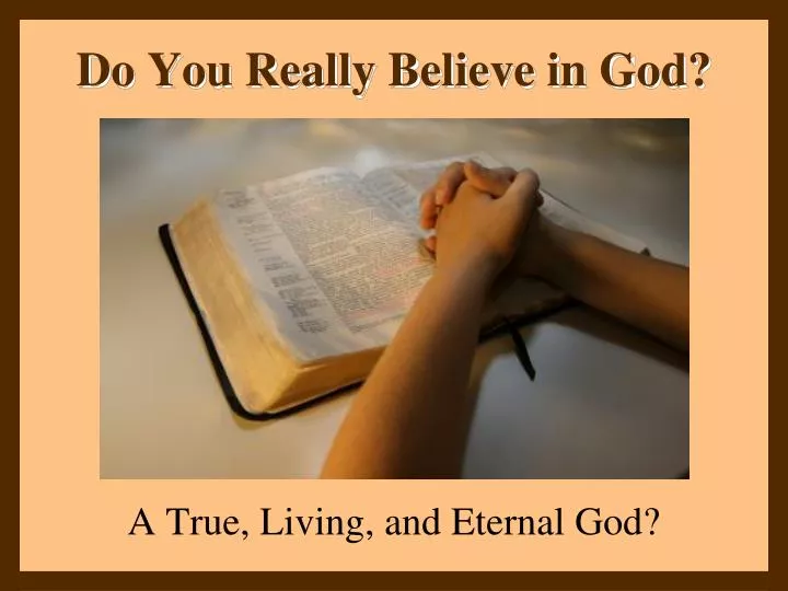 PPT - Do You Really Believe in God? PowerPoint Presentation, free download - ID:3947251