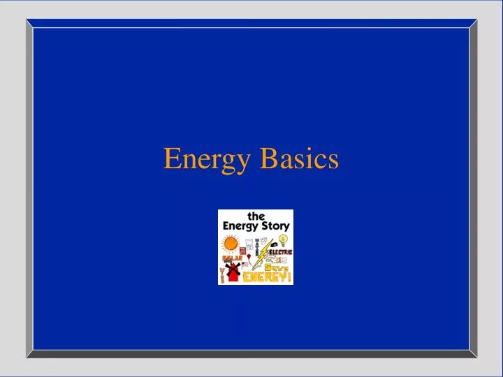 PPT - Energy Basics PowerPoint Presentation, free download - ID:3947727