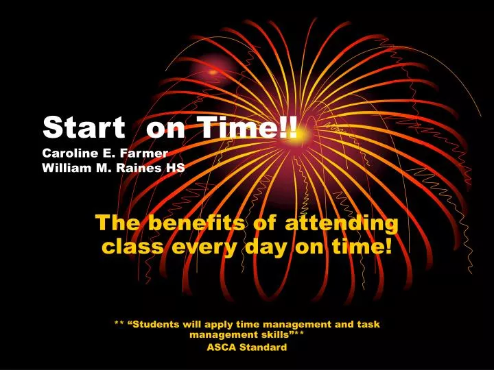 PPT - Start on Time!! Caroline E. Farmer William M. Raines HS ...