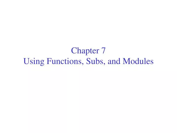 PPT - Chapter 7 Using Functions, Subs, and Modules PowerPoint ...
