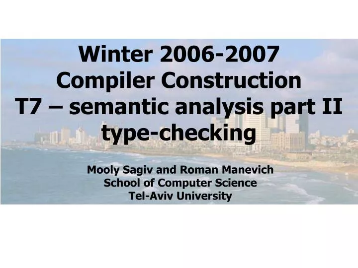 PPT - Winter 2006-2007 Compiler Construction T7 – semantic analysis part II type-checking ...
