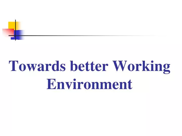 PPT - Towards better Working Environment PowerPoint Presentation, free ...
