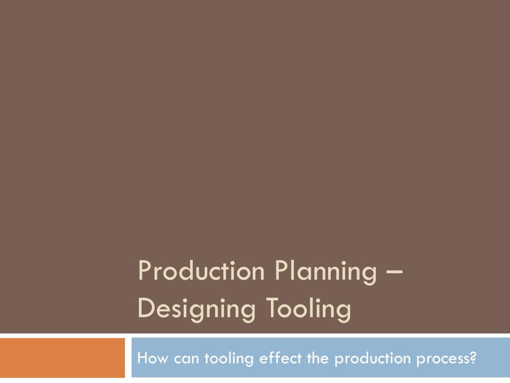 PPT - Production Planning – Designing Tooling PowerPoint Presentation ...