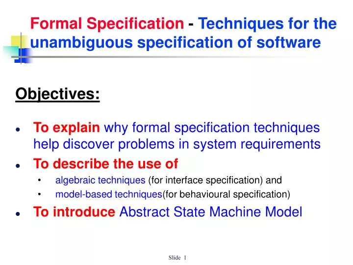 PPT - Formal Specification - Techniques for the unambiguous ...