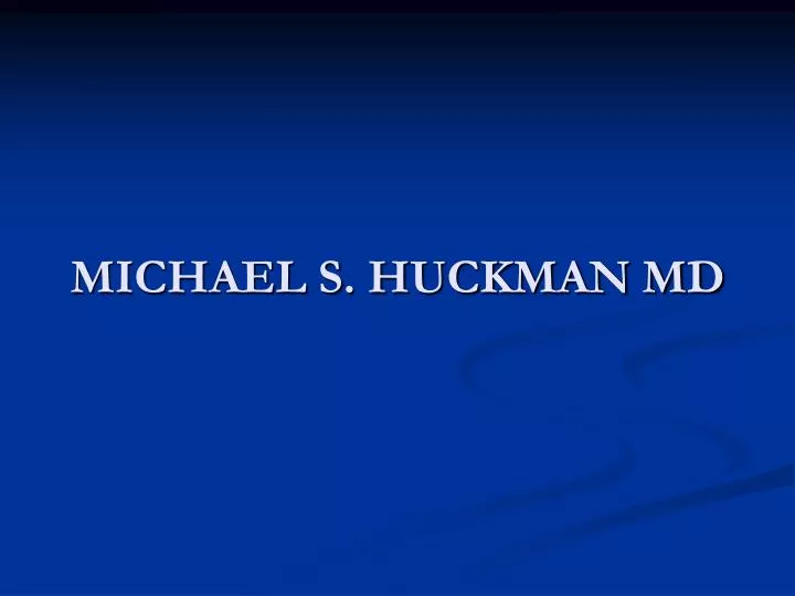 PPT - MICHAEL S. HUCKMAN MD PowerPoint Presentation, free download - ID ...