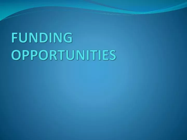 PPT - FUNDING OPPORTUNITIES PowerPoint Presentation, free download - ID ...