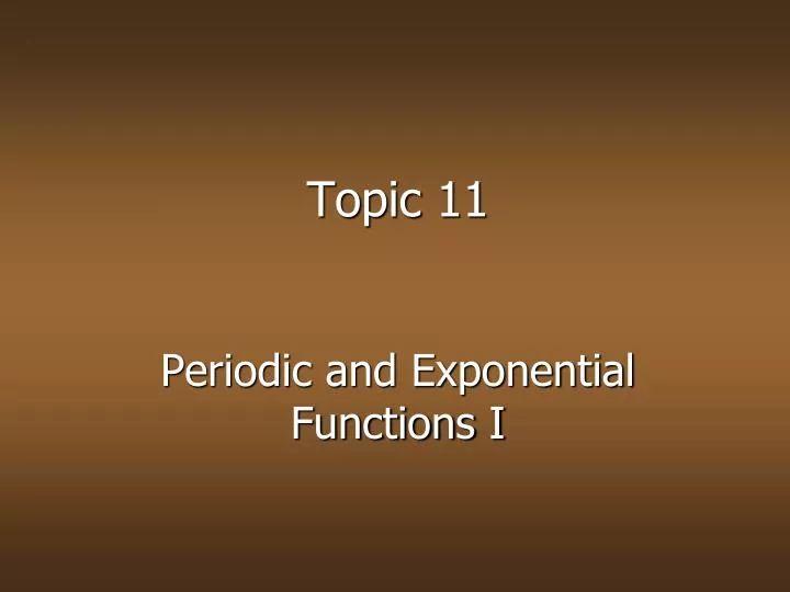 PPT - Topic 11 Periodic and Exponential Functions I PowerPoint ...