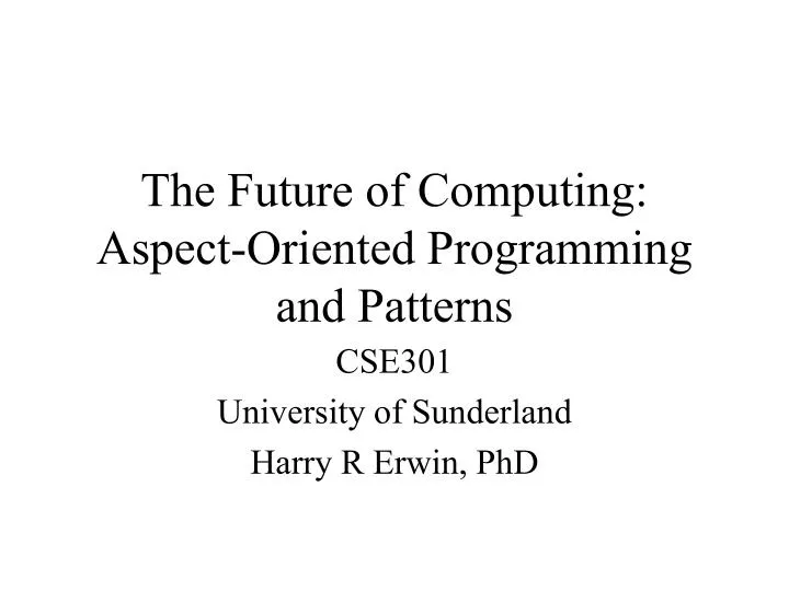 Ppt The Future Of Computing Aspect Oriented Programming And Patterns Powerpoint Presentation