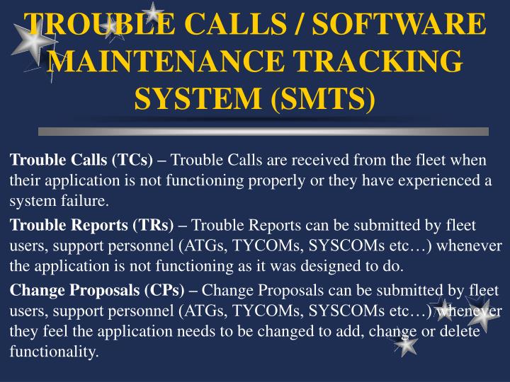 PPT - TROUBLE CALLS / SOFTWARE MAINTENANCE TRACKING SYSTEM (SMTS ...