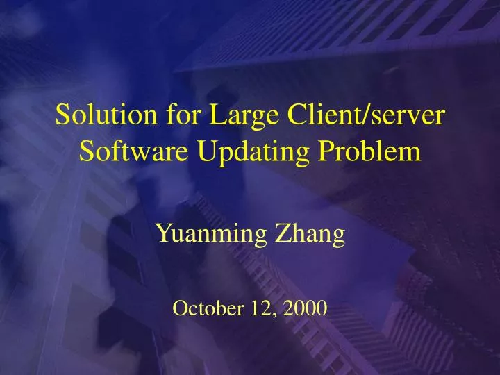 PPT - Solution for Large Client/server Software Updating Problem ... PPT - Solution for Large Client/server Software Updating Problem ...