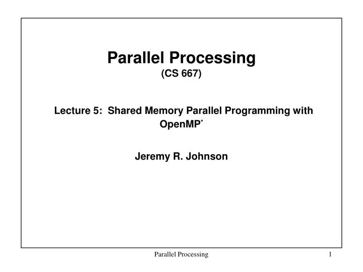 Ppt Parallel Processing Cs 667 Lecture 5 Shared Memory Parallel Programming With Openmp