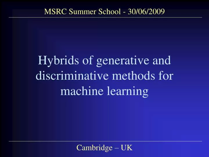 PPT - Hybrids of generative and discriminative methods for machine ...