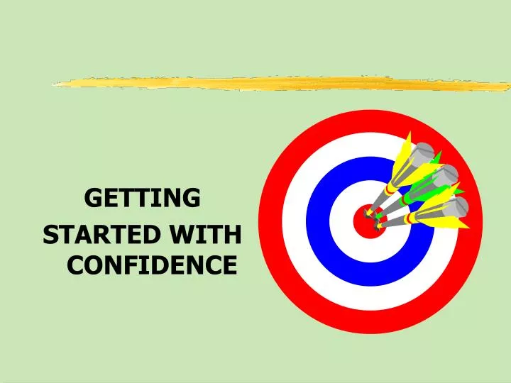 PPT - GETTING STARTED WITH CONFIDENCE PowerPoint Presentation, free ...