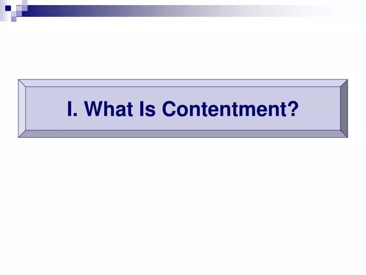 PPT - I. What Is Contentment? PowerPoint Presentation, free download ...