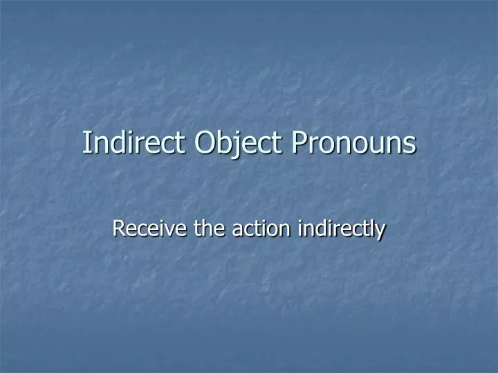 PPT - Indirect Object Pronouns PowerPoint Presentation, free download ...