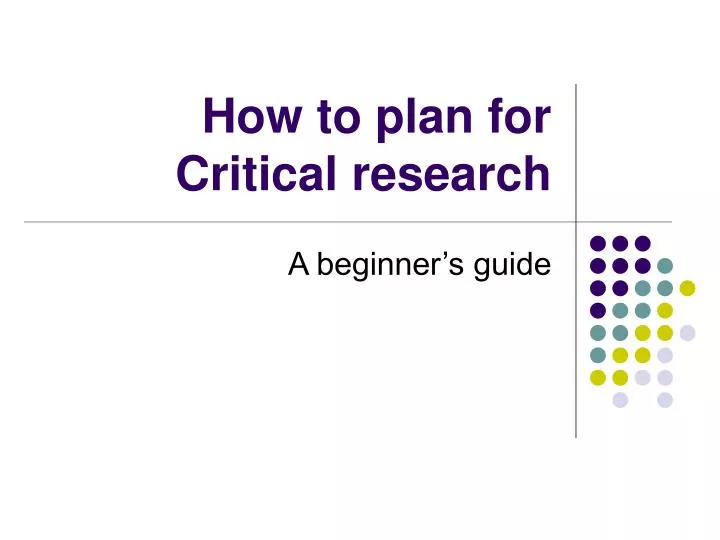 PPT - How to plan for Critical research PowerPoint Presentation, free ...