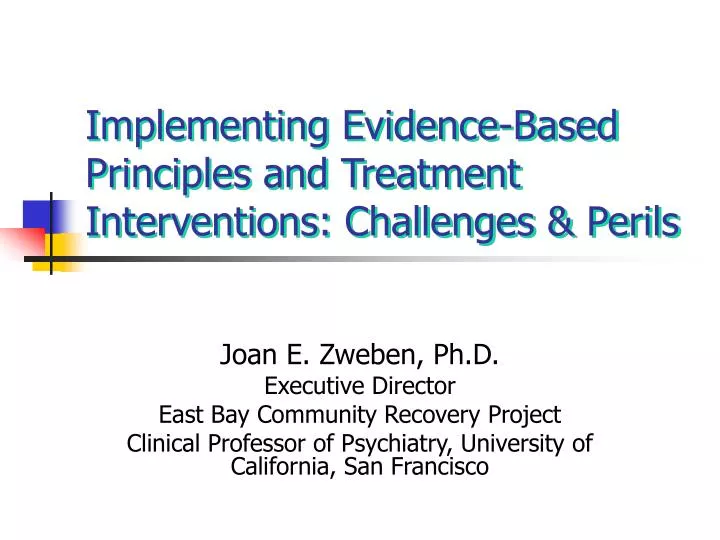 PPT - Implementing Evidence-Based Principles and Treatment Interventions: Challenges & Perils ...