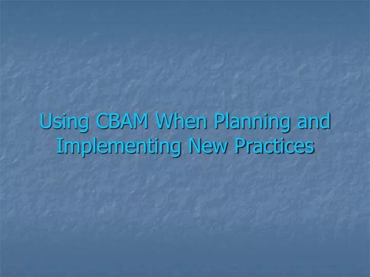 PPT - Using CBAM When Planning and Implementing New Practices ...