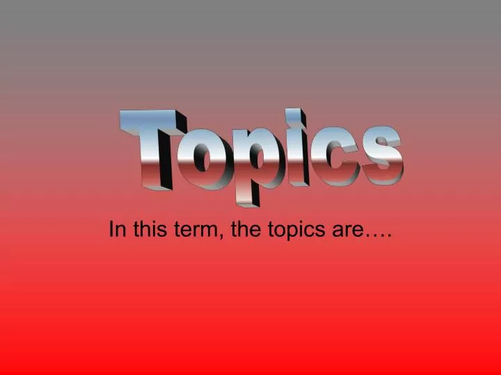 PPT - In this term, the topics areâ€¦. PowerPoint Presentation, free ...