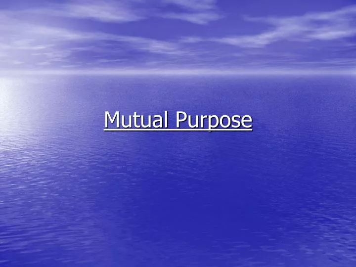 PPT - Mutual Purpose PowerPoint Presentation, free download - ID:3971366