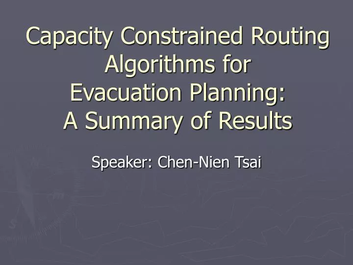 PPT - Capacity Constrained Routing Algorithms for Evacuation Planning: A Summary of Results ...