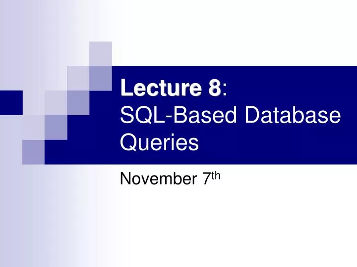 PPT - Lecture 8 : SQL-Based Database Queries PowerPoint Presentation ...