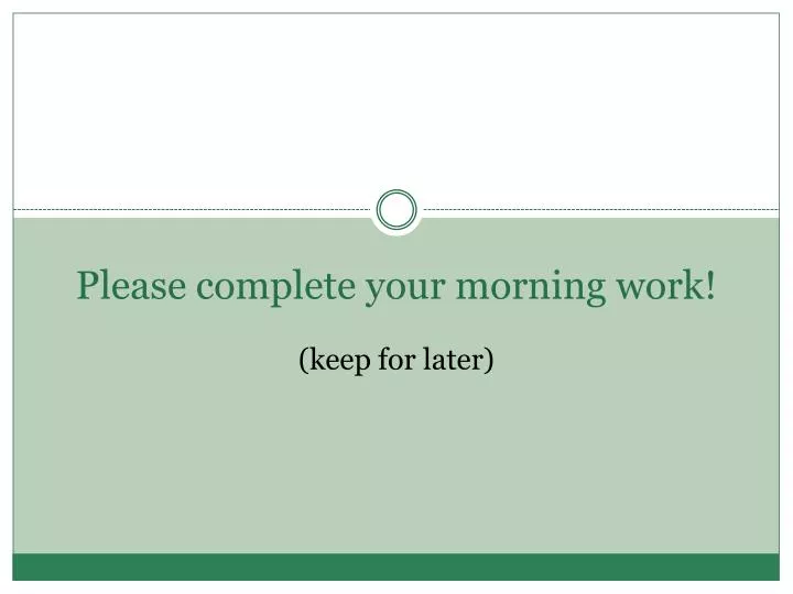 PPT - Please complete your morning work! PowerPoint Presentation, free ...